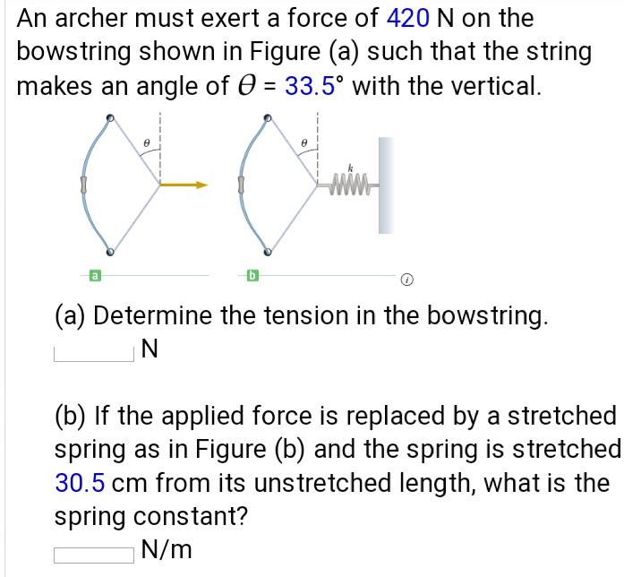 SOLVED:An archer must exert a force of 420 N on the bowstring shown in ... SOLVED:An archer must exert a force of 420 N on the bowstring shown in ...