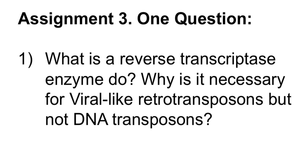SOLVED: Assignment 3: One Question 1) What does a reverse transcriptase enzyme do? Why is it ...