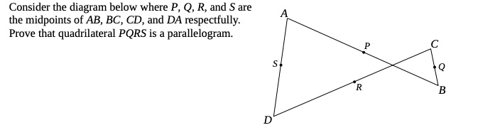 SOLVED: Consider the diagram below where P, Q, R, and S are the midpoints of AB, BC, CD, and DA ...