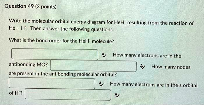 Question 49 3 points write the molecular orbital energy...