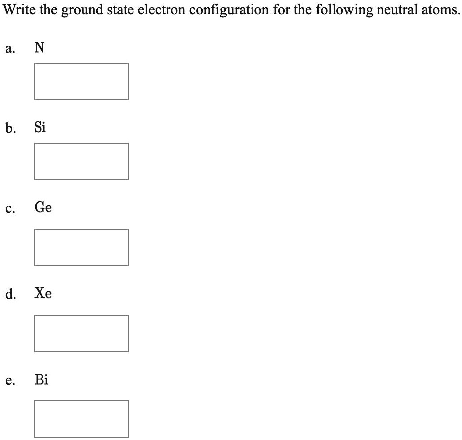 SOLVED: Write the ground state electron configuration for the following ...