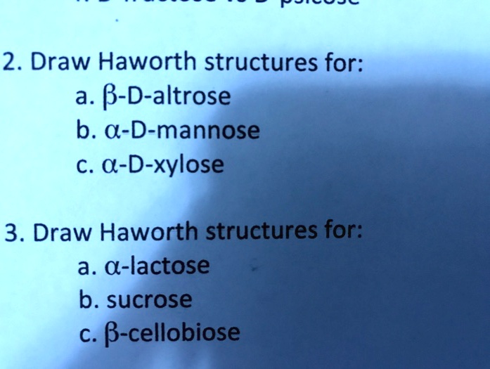 SOLVED: 2. Draw Haworth structures for: a B-D-altrose b. -D-mannose C ... SOLVED: 2. Draw Haworth structures for: a B-D-altrose b. -D-mannose C ...