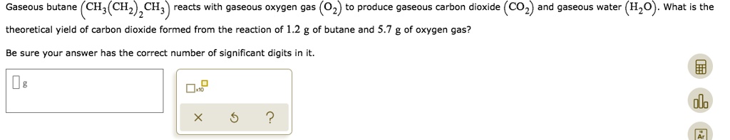 SOLVED: Gaseous butane CH,L (CH2)2 CH; reacts with gaseous oxygen gas ...