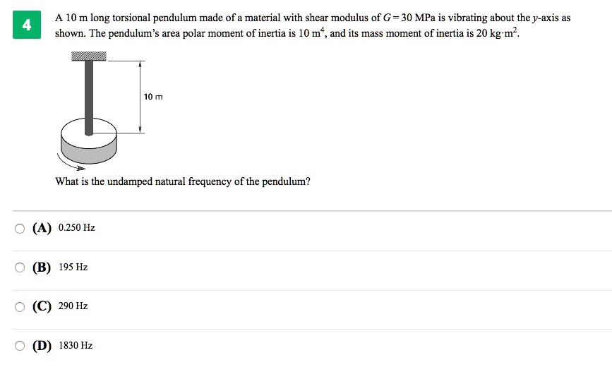 [GET ANSWER] 4 A 10 m long torsional pendulum made of a material with ...