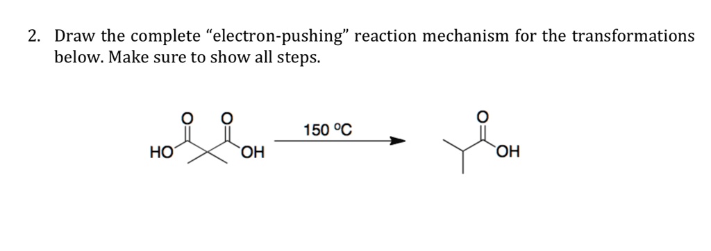 2 draw the complete electron pushing reaction mechanism for the ...