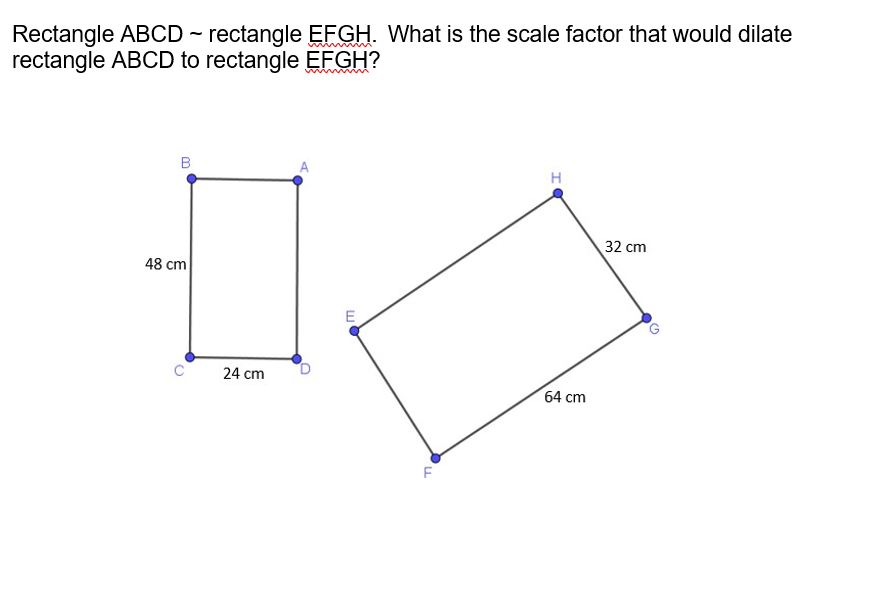 Rectangle ABCD rectangle EFGH . What is the scale factor that would dilate rectangle ABCD to ...