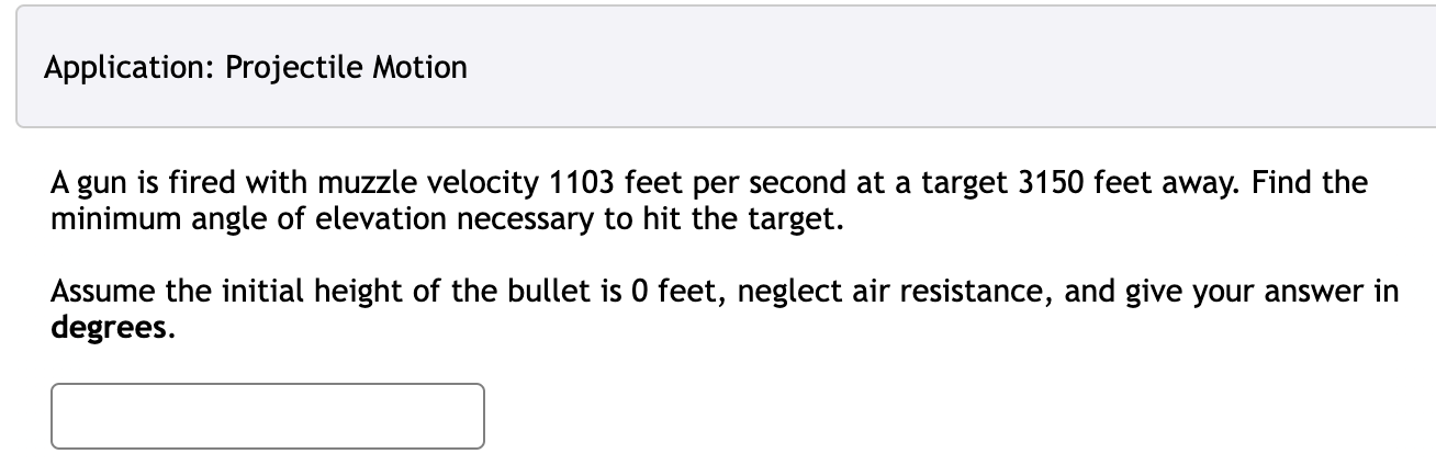 Application: Projectile Motion A gun is fired with muzzle velocity 1103 feet per second at a ...