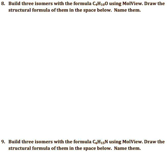 SOLVED: Build three isomers with the formula C6H12O using MolView. Draw ...