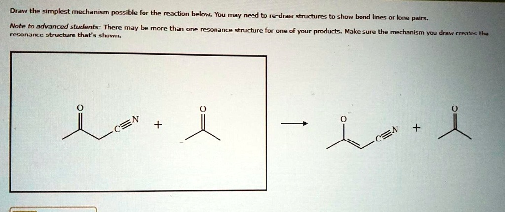draw the simplest mechanism possible for the reaction below you may ...