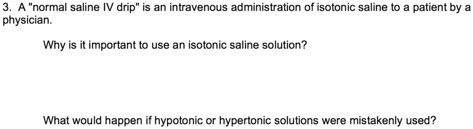 SOLVED: '3 A "normal saline IV drip" is an intravenous administration ...
