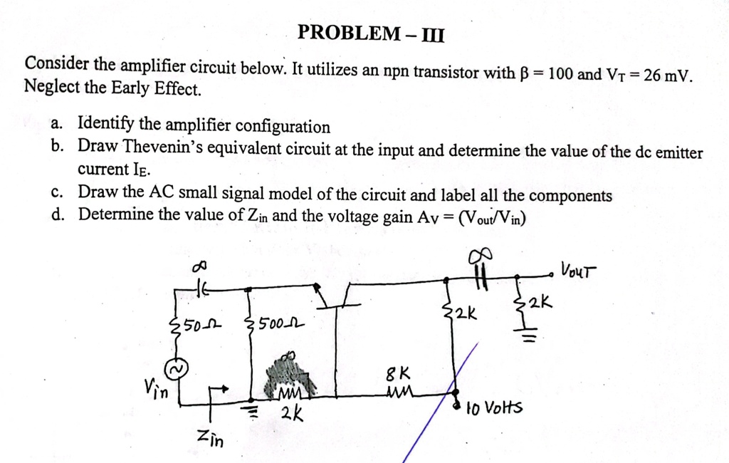 SOLVED: PROBLEM – III Consider the amplifier circuit below. It utilizes an npn transistor with β ...