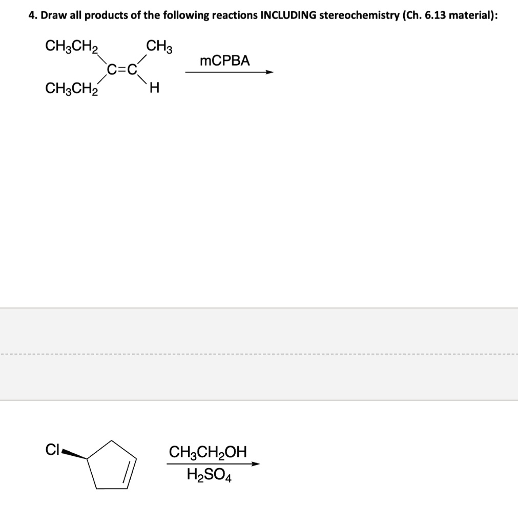 4 draw all products of the following reactions including stereochemistry ch 613 material ch3ch2 ...