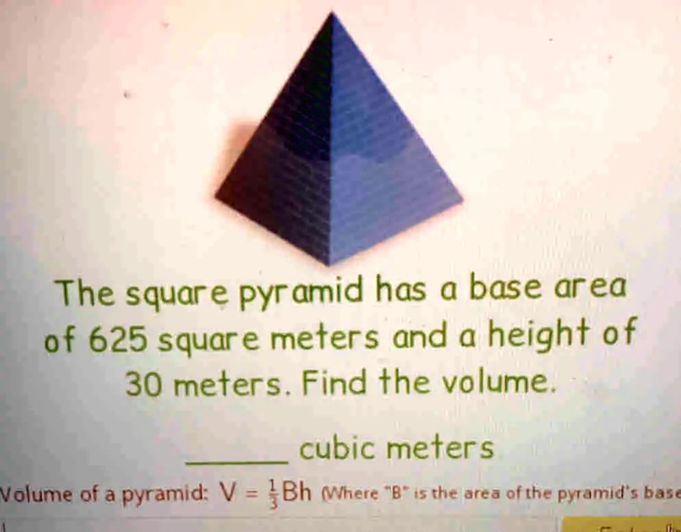 The square Pyramid has a base area of 625 square meters and a height of ...