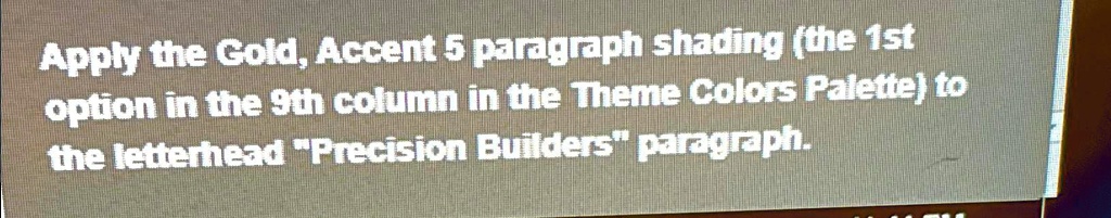 Apply the Gold, Accent 5 paragraph shading (the 1st option in the 9th ...