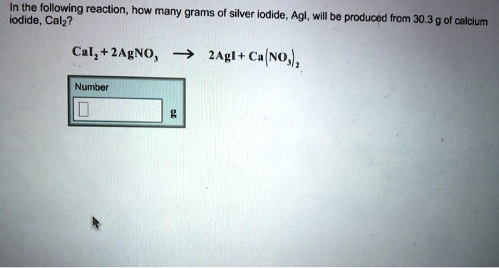 SOLVED: In the following reaction, how many iodide, CaI2, grams of silver iodide, AgI, will be ...
