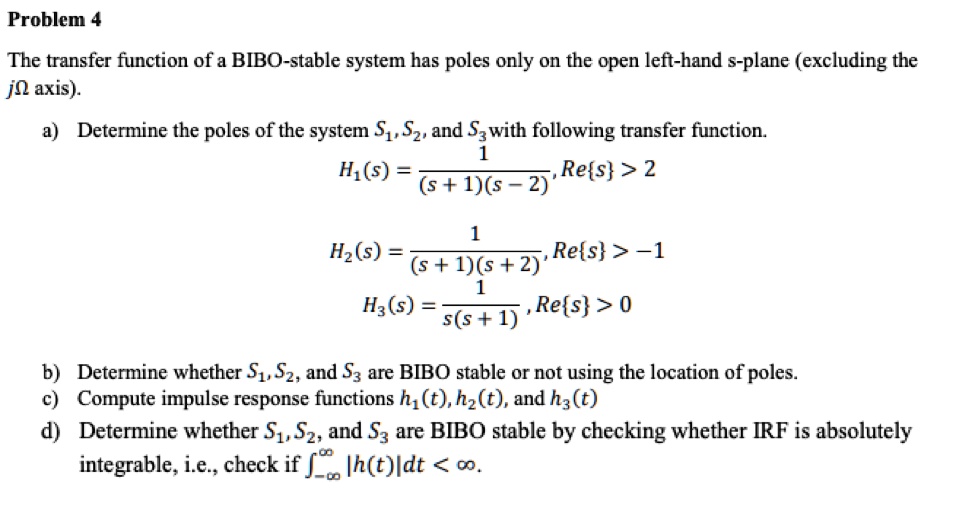 SOLVED: Problem 4 The transfer function of a BIBO-stable system has poles only on the open left ...