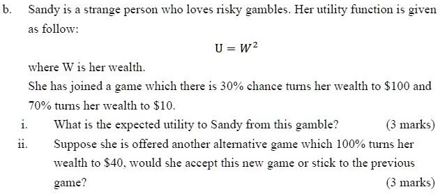 B. Sandy is a strange person who loves risky gambles. Her...