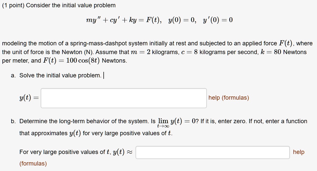SOLVED: point) Consider the initial value problem my +cy" + ky = F(t), y(0) = 0, y' (0) = 0 ...