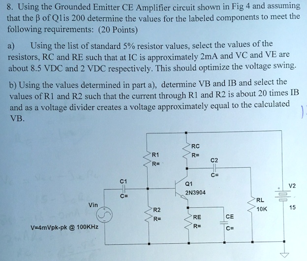 8. Using the Grounded Emitter CE Amplifier circuit shown in Fig 4 and ...