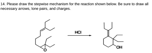 14. Please draw the stepwise mechanism for the reaction shown below. Be sure to draw all ...