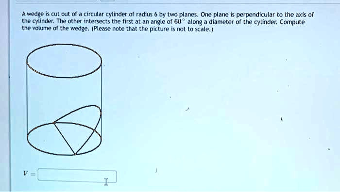 SOLVED: wedge iS cut cut 0f a circular cylinder of radius by two planes ...