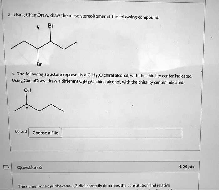 using chemdraw draw the meso stereoisomer of the following compound b ...