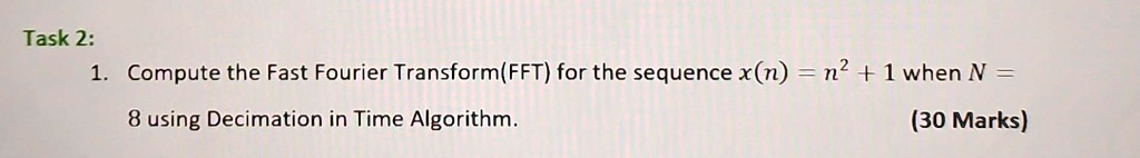 Solved Task 2 1 Compute The Fast Fourier Transform Fft For The Sequence X N N 2 1 When