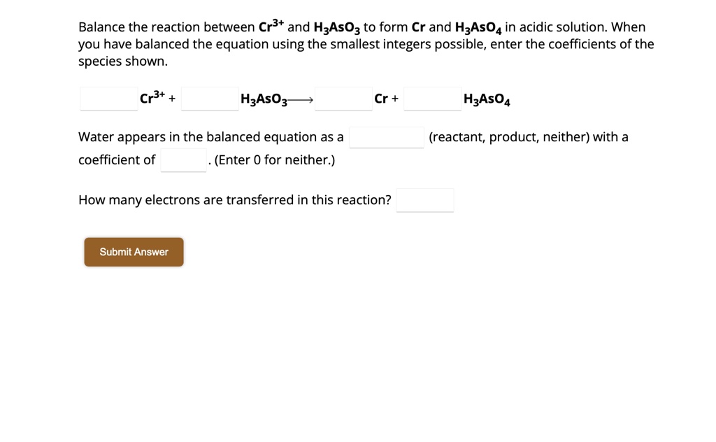 Balance the reaction between Cr^3+ and H3AsO3 to form Cr and H3AsO4 in ...