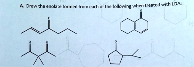 [GET ANSWER] A. Draw the enolate formed from each of the following when ...