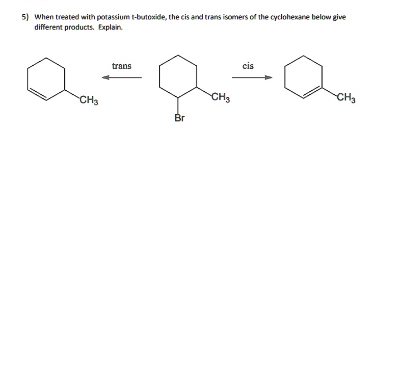 SOLVED: When treated with potassium t-butoxide; the cis and trans ...