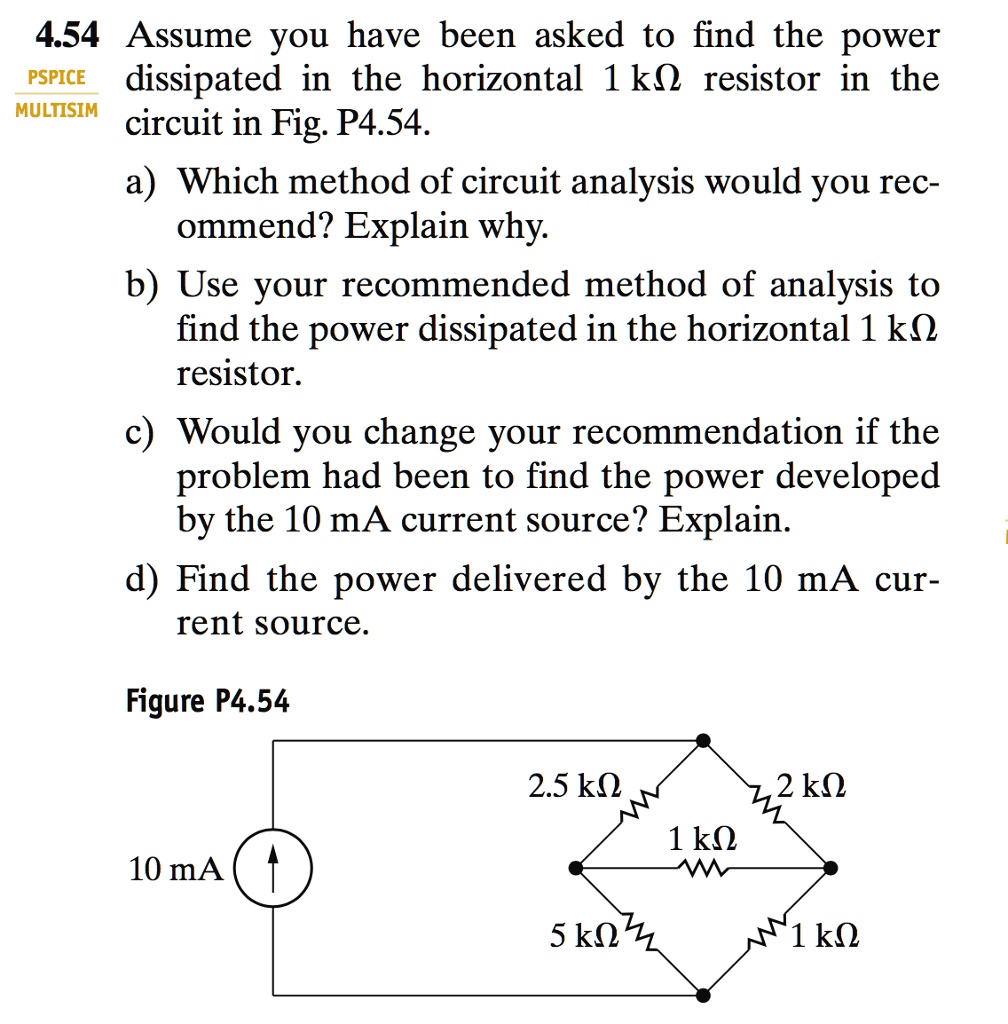 4.54 Assume you have been asked to find the power dissipated in the horizontal 1 k? resistor in ...
