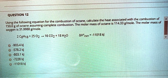 Solved Question 12 For The Combustion Of Octane Calculate The Heat