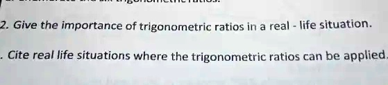 give the importance of trigonometric ratios in a real life situation ...