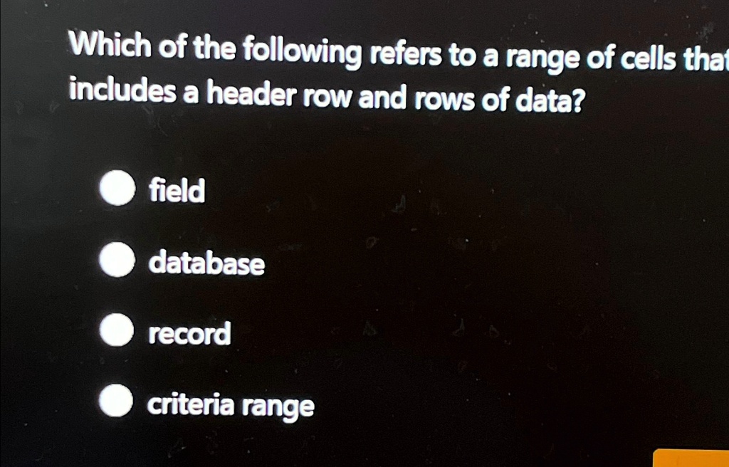 SOLVED: Which of the following refers to a range of cells tha includes a header row and rows of ...