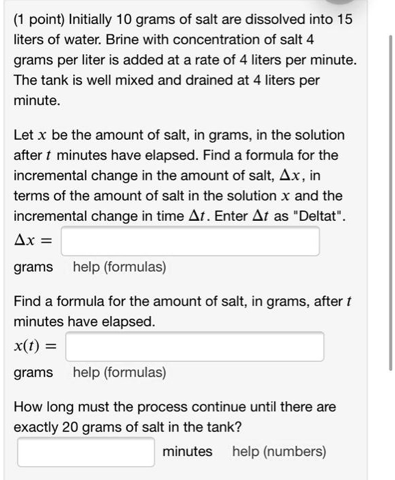 SOLVED: point) Initially 10 grams of salt are dissolved into 15 liters ...