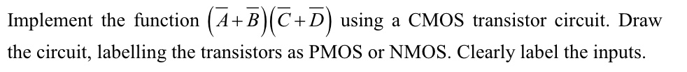 SOLVED: Implement the function (A+B)(C+D) using a CMOS transistor circuit. Draw the circuit ...