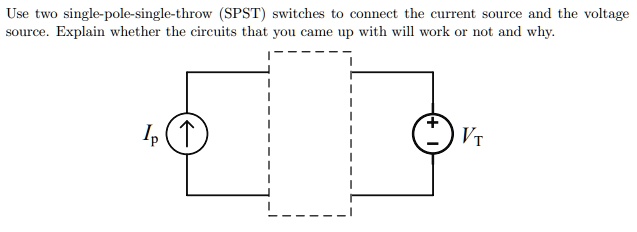 SOLVED: Use two single-pole-single-throw (SPST) switches to connect the ...