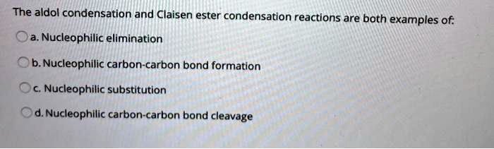 SOLVED: The aldol condensation and Claisen ester condensation reactions ...