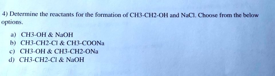 4) Determine the reactants for the formation of CH3-CH2-OH and NaCl ...