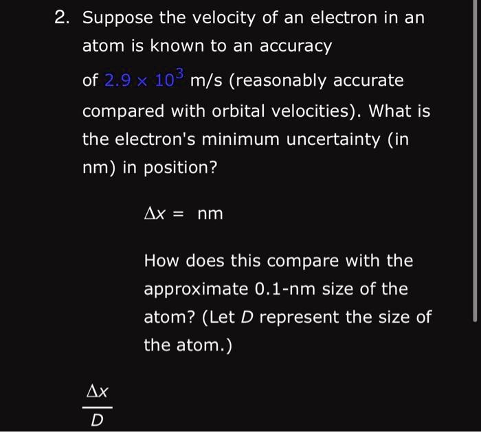 2 suppose the velocity of an electron in an atom is known to an ...