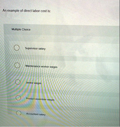 an example of direct labor cost is multiple choice supervisor salary ...