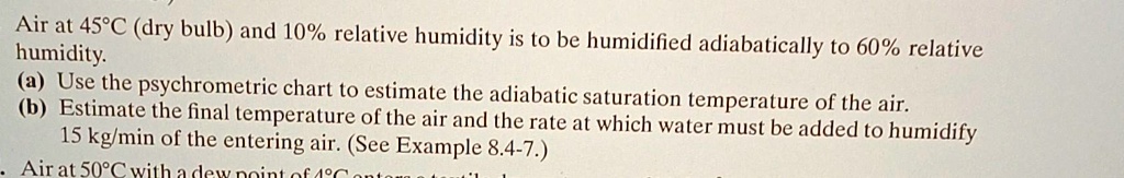 SOLVED: Air at 45°C (dry bulb) and 10% relative humidity is to be humidified adiabatically to 60 ...