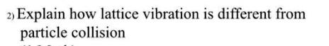 SOLVED: Explain how lattice vibration is different from particle collision