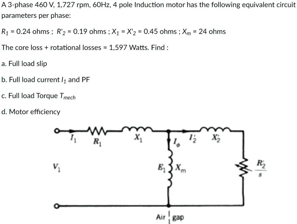 a 3 phase 460 v 1727 rpm 60hz 4 pole induction motor has the following equivalent circuit ...