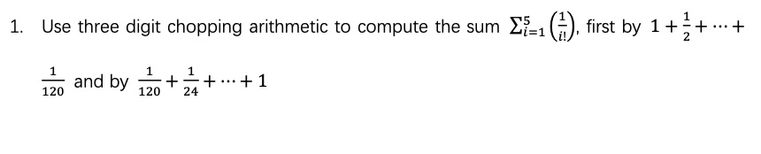 SOLVED: Use three digit chopping arithmetic to compute the sum Xi-1 (2 ...