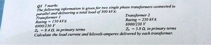 Q1 7 marks The following information is given for two single phase transformers connected in ...