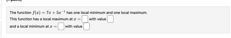 Solved The Function F 7 5 1 Has One Local Minimum And One Local Maximum This Function Has