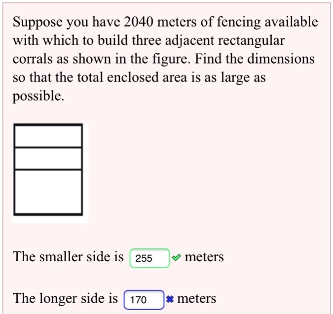 SOLVED: Suppose you have 2040 meters of fencing available with which to ...