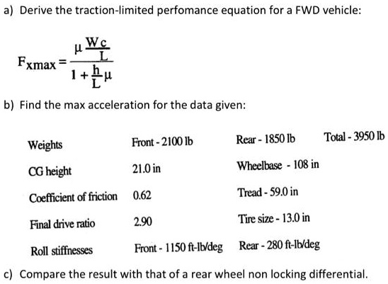 a) Derive the traction-limited performance equation for a FWD vehicle ...