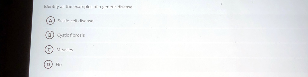 Identify all the examples of a genetic disease. A)...